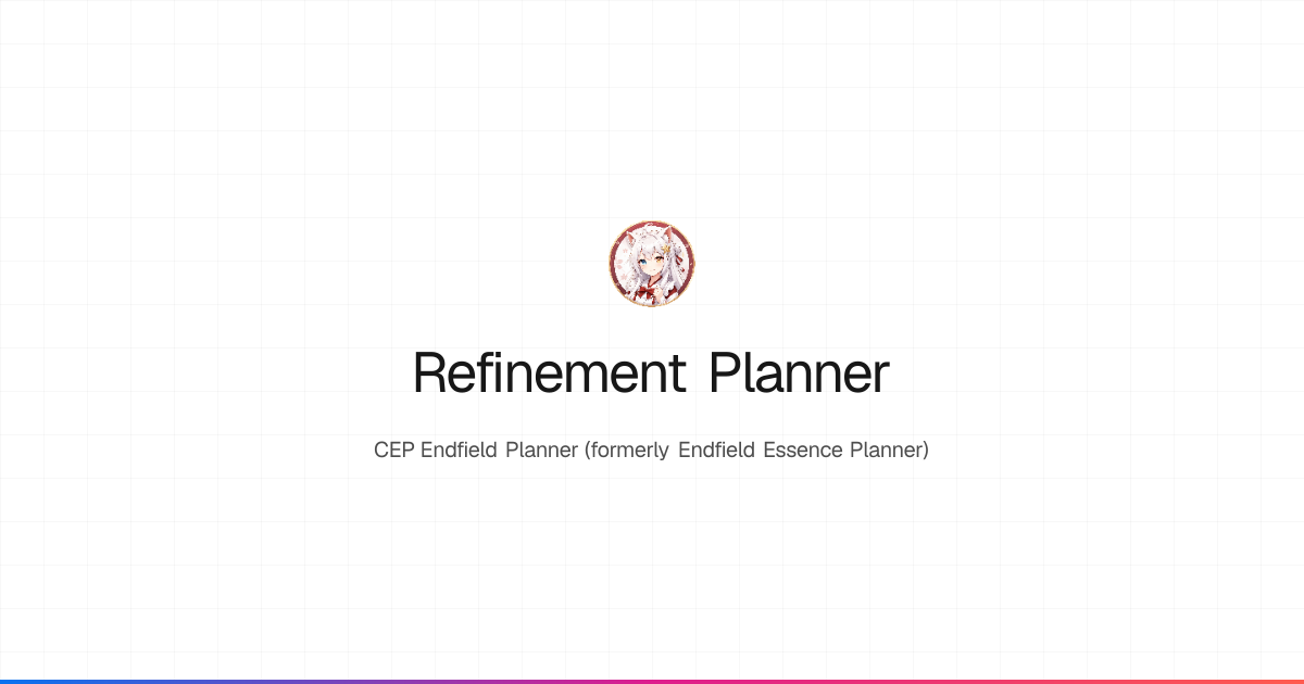 Refinement Planner - CEP Endfield Planner (formerly Endfield Essence ...